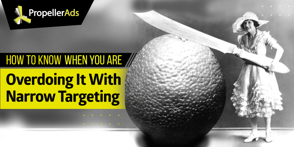 How to Know When You’re Overdoing It with Narrow Targeting ...